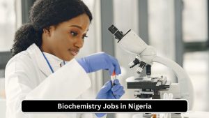 Biochemistry graduate? Jobs you can do in Nigeria